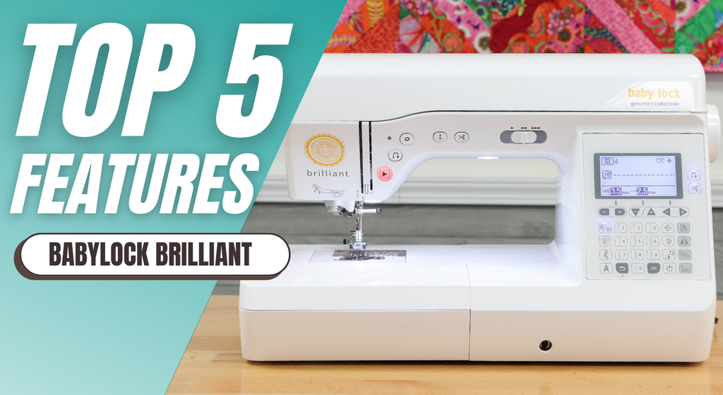 Top 5 Features Of The BabyLock Brilliant You Need To Know! – The Sewing ...